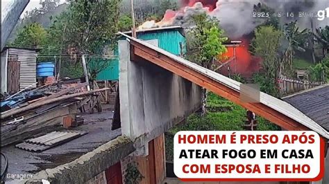 Vídeo Homem é Preso Em Flagrante Após Atear Fogo Em Casa Com Esposa E