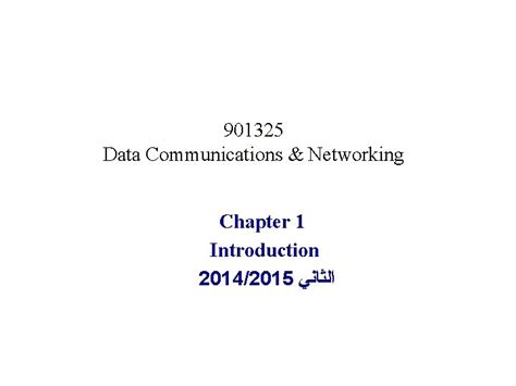 901325 Data Communications Networking Chapter 1 Introduction 20142015