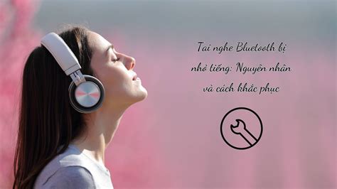 Tai Nghe Bluetooth B Nh Ti Ng Nguy N Nh N V C Ch Kh C Ph C
