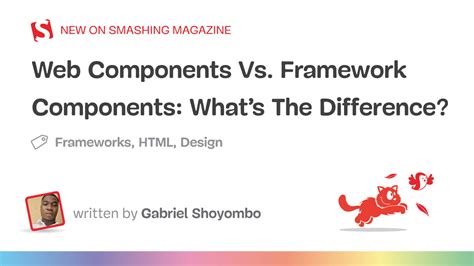 Web Components Vs Framework Components Whats The Difference Smashing Magazine