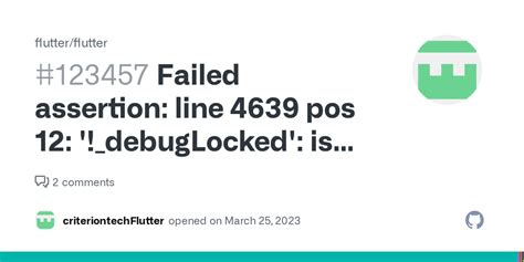 Failed Assertion Line 4639 Pos 12 Debuglocked Is Not True · Issue 123457 · Flutter