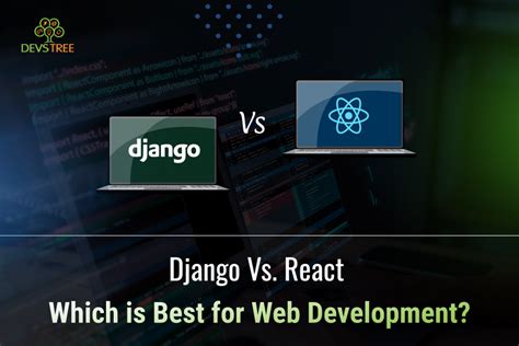 Django Vs React Which Is Best For Web Development Devstree It Solutions