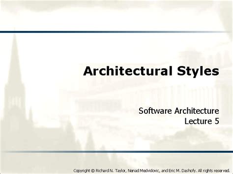 Architectural Styles Software Architecture Lecture Copyright Richard