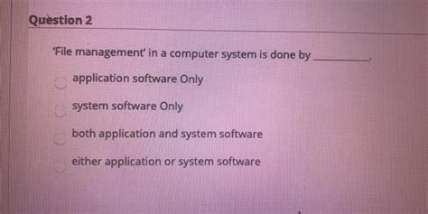 Solved Question 2 File Management In A Computer System Is