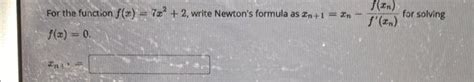 solved for the function f x 7x2 2 write newton s formula