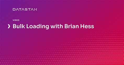 bulk loading with brian hess datastax