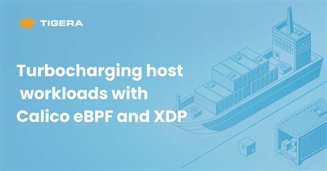 Turbocharging Host Workloads With Calico Ebpf And Xdp