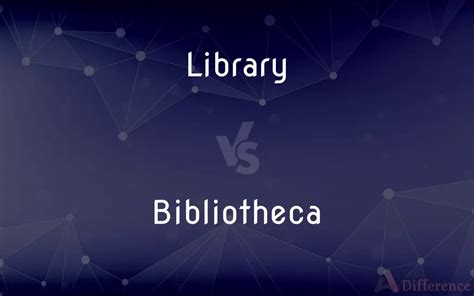 Library Vs Bibliotheca — Whats The Difference