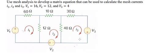 Solved Use Mesh Analysis To Develop A Matrix Equation T