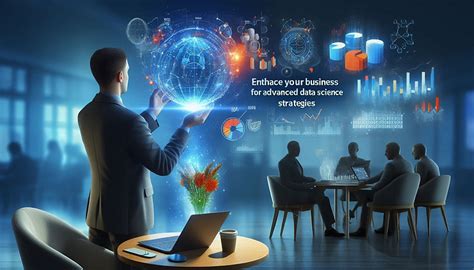 Enhance Your Business With Advanced Data Science Strategies