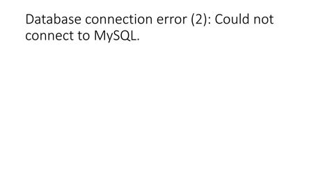 Ppt Database Connection Error Could Not Connect To Mysql Powerpoint Presentation Id