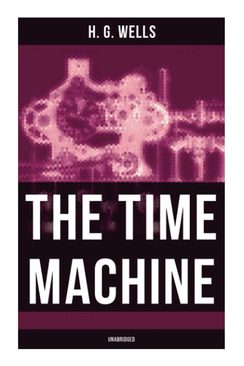 The Time Machine Unabridged By H G Wells Goodreads