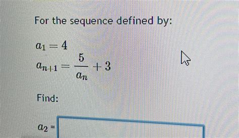 solved for the sequence defined by a1 4an 1 5an 3find a2
