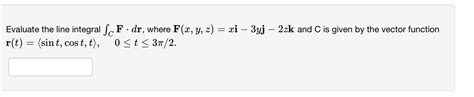Solved Evaluate The Line Integral ∫c﻿f Dr ﻿where