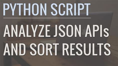 how to write python scripts to analyze json apis and sort results
