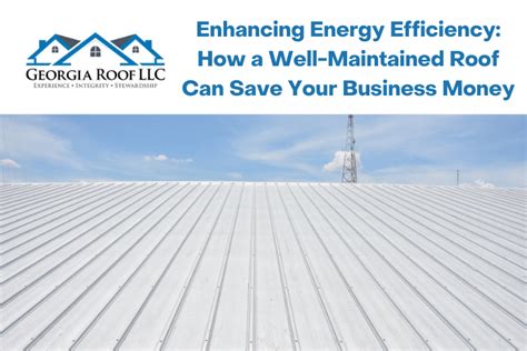 Enhancing Energy Efficiency How A Well Maintained Roof Can Save Your Business Money Georgia Roof