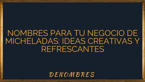 Nombres Para Tu Negocio De Micheladas Ideas Creativas Y Refrescantes