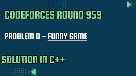Codeforces Round 959 Problem D Funny Game Full Solution In C Youtube
