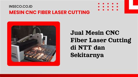 Jual Mesin Cnc Fiber Laser Cutting Di Ntt Dan Sekitarnya