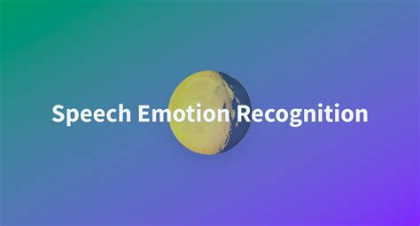 Speech Emotion Recognition A Hugging Face Space By Divyakhunt