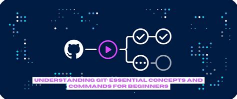 Understanding Git Essential Concepts And Commands For Beginners