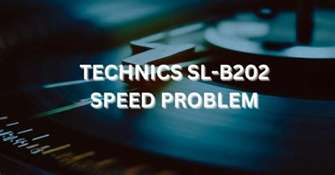Troubleshooting The Technics SL B202 Speed Problem All For Turntables