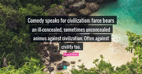 Comedy Speaks For Civilization Farce Bears An Ill Concealed Sometime