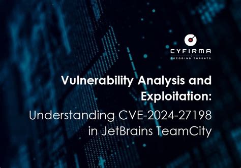 Vulnerability Analysis And Exploitation Understanding Cve 2024 27198 In Jetbrains Teamcity