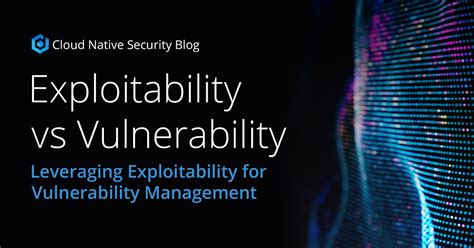 Exploitability Vs Vulnerability — Leveraging Exploitability For