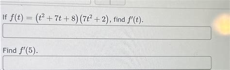 Solved If F T T2 7t 8 7t2 2 ﻿find F T