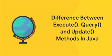 Difference Between Execute Query And Update Methods In Java