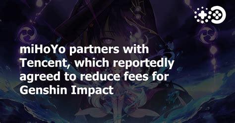 Mihoyo Partners With Tencent Which Reportedly Agreed To Reduce Fees For Genshin Impact Game