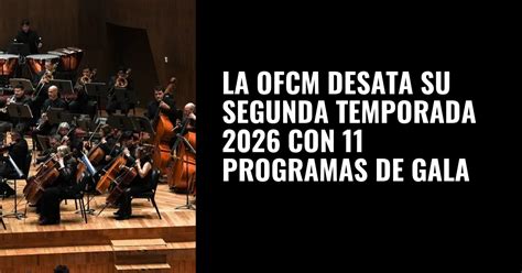 Orquesta Filarmónica De La Ciudad De México Anuncia 11 Conciertos Para