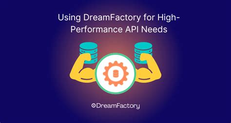 Using Dreamfactory For High Performance Api Needs
