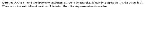 Question 3 Use A 4 To 1 Multiplexer To Implement A 2 Out 4 Detector Ie If Exactly 2 Inputs