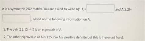Solved A Is A Symmetric 2x2 Matrix You Are Asked To Write