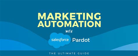 Marketing Automation With Salesforce Pardot The Ultimate Guide