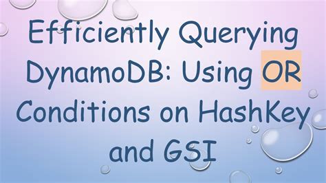 Efficiently Querying Dynamodb Using Or Conditions On Hashkey And Gsi Youtube