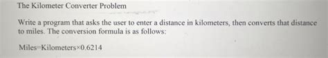 Solved The Kilometer Converter Problem Write A Program That