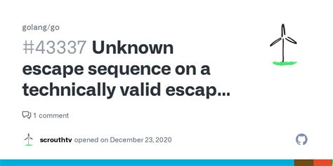 unknown escape sequence on a technically valid escape sequence · issue 43337 · golang go · github