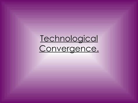 Technological Convergence Ppt