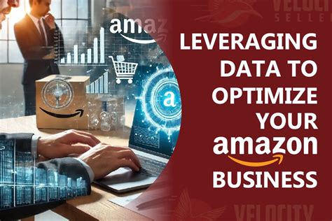 How To Leverage Data Optimizing Your Amazon Business Velocity Sellers