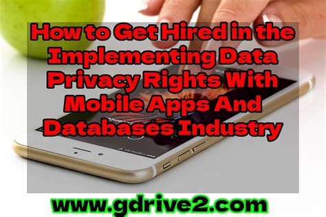 How To Get Hired In The Implementing Data Privacy Rights With Mobile Apps And Databases Industry
