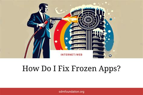 How Do I Fix Frozen Apps SDM Foundation