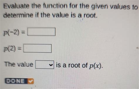 solved evaluate the function for the given values to determine if the value is a root p 2 p