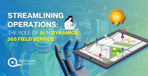The Role Of Ai In Dynamics 365 Field Service