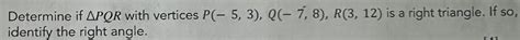 Solved Determine If PQR With Vertices Chegg