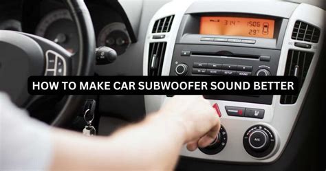 Why Does My Car Subwoofer Sound Weak Tips To Up The Bass