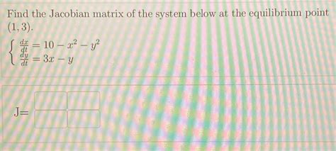 [solved] find the jacobian matrix of the system below at the