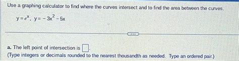 [answered] use a graphing calculator to find where the curves intersect